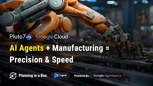Unleashing Manufacturing Superpowers: Planning in a Box – Pi Agent, Powered by Google AgentSpace ...
